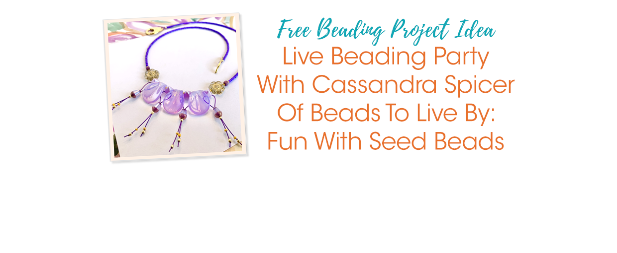 Live Beading Party With Cassandra Spicer Of Beads To Live By: Fun With ...