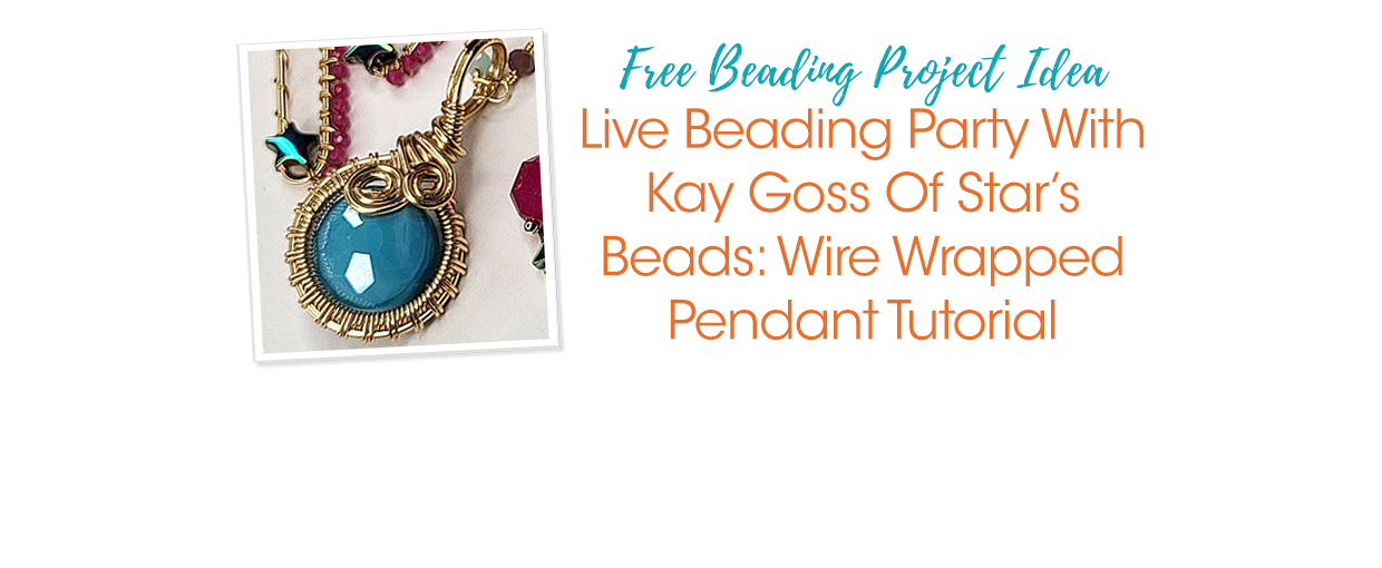Live Beading Party With Kay Goss Of Star's Beads: Wire Wrapped Pendant ...