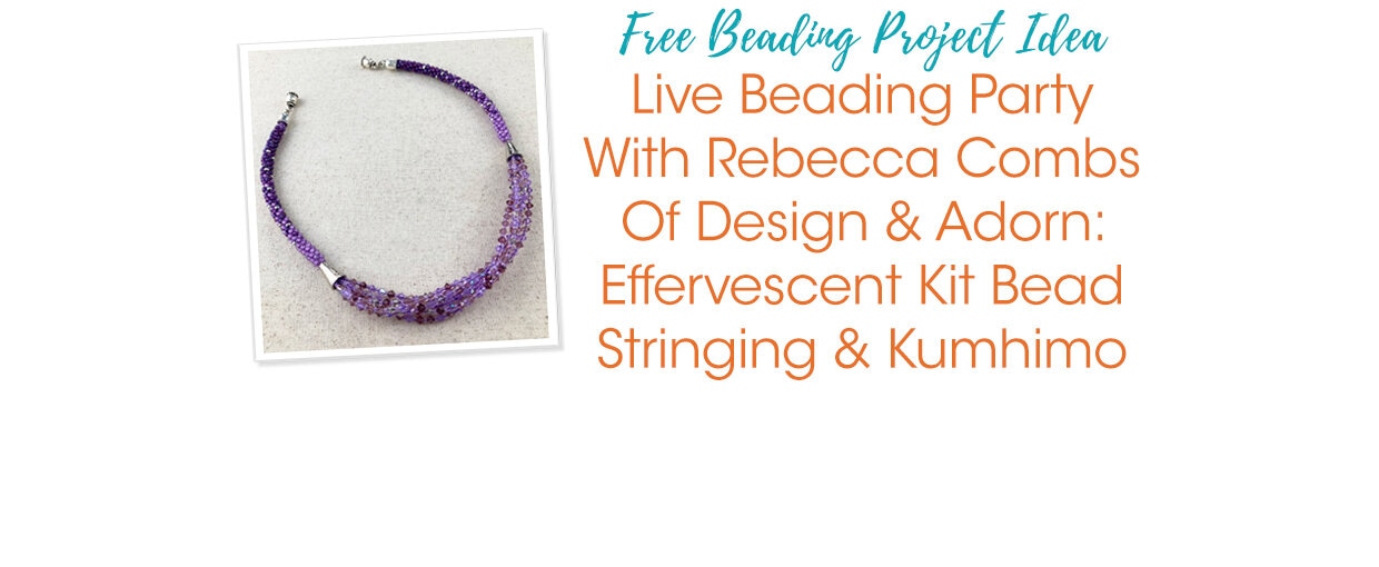 Live Beading Party With Rebecca Combs Of Design & Adorn: Effervescent ...