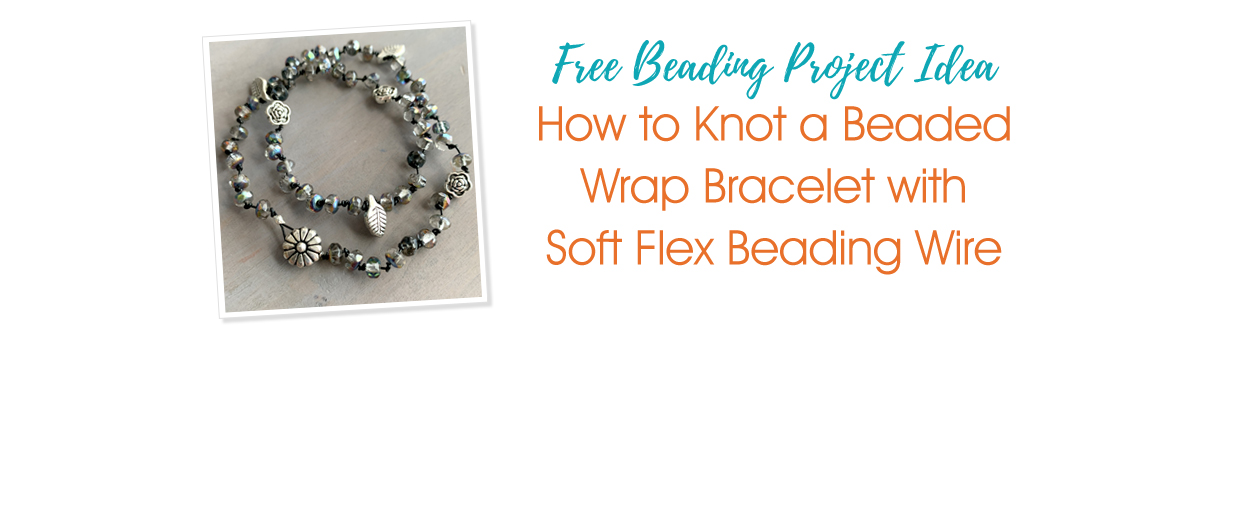 How to Knot a Beaded Wrap Bracelet with Soft Flex Beading Wire - Soft ...