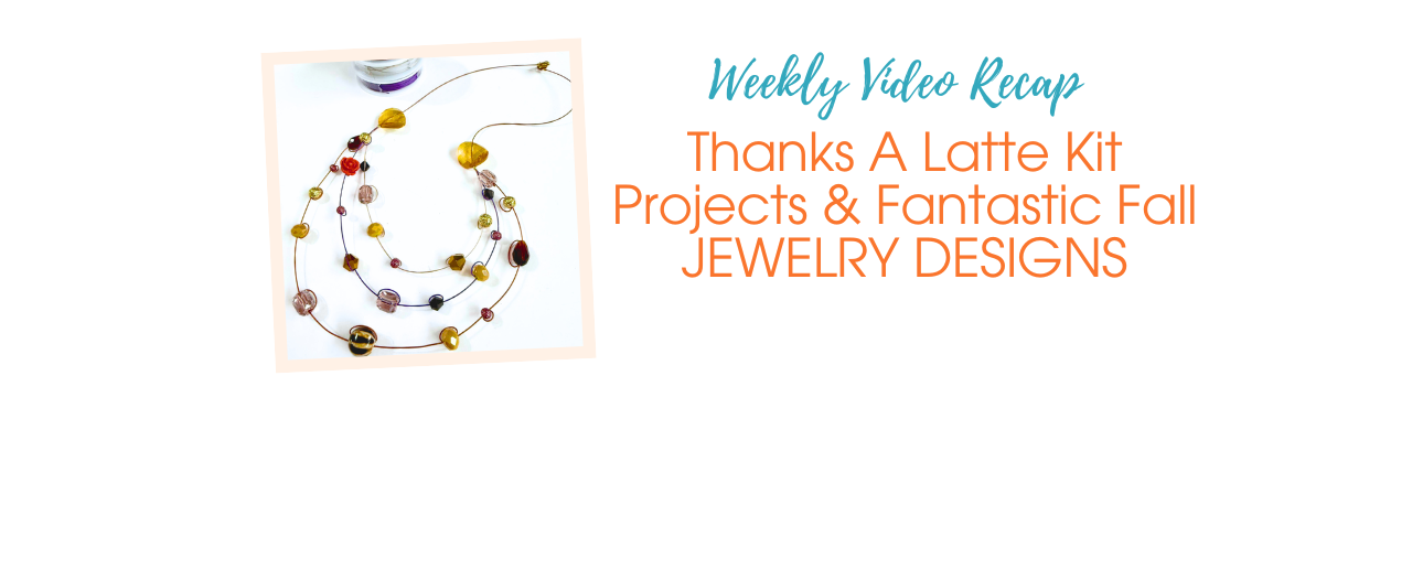 Thanks A Latte Kit Projects & Fantastic Fall JEWELRY DESIGNS - Soft ...