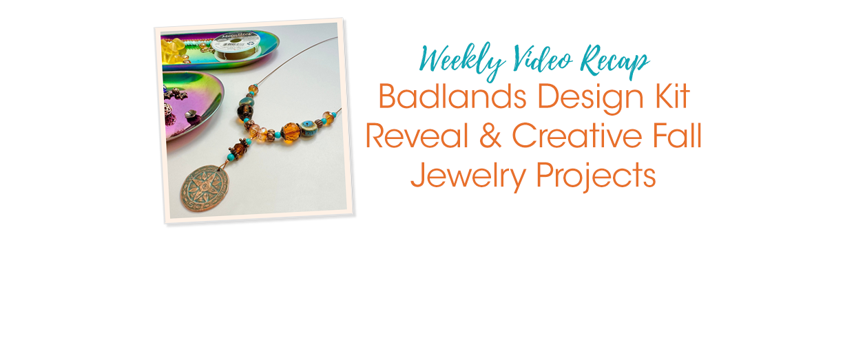 Badlands Design Kit Reveal & Creative Fall Jewelry Projects - Soft Flex ...