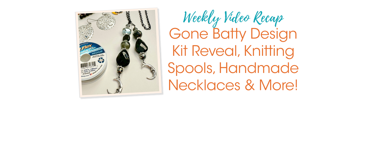 Gone Batty Design Kit Reveal, Knitting Spools, Handmade Necklaces ...
