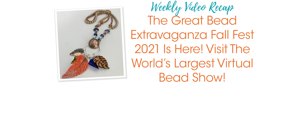 The Great Bead Extravaganza Fall Fest 2021 Is Here! Visit The World's ...