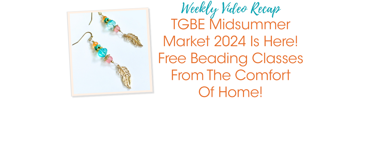 TGBE Midsummer Market 2024 Is Here! Free Beading Classes From The ...