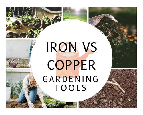 Iron gardening tools versus copper gardening tools: What we were never ...