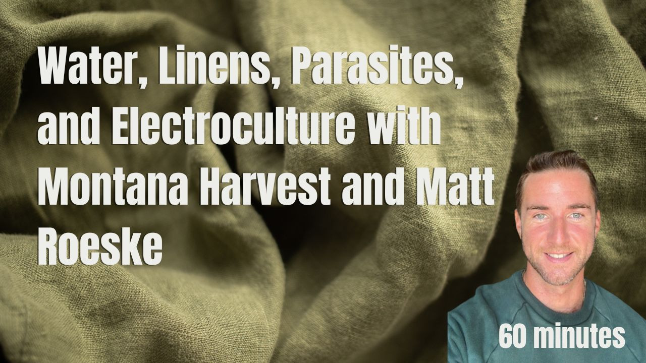 Water, Linens, Parasites, and Electroculture with Montana Harvest and ...
