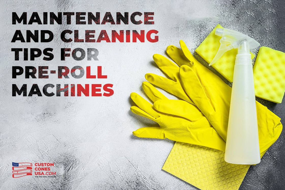 Maintenance and Cleaning Pre-Roll Machines - Custom Cones USA