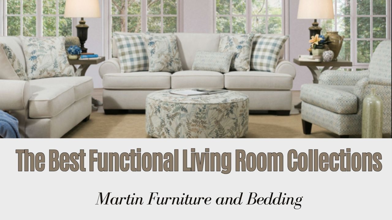The Best Functional Living Room Collections - Martin Furniture and Bedding