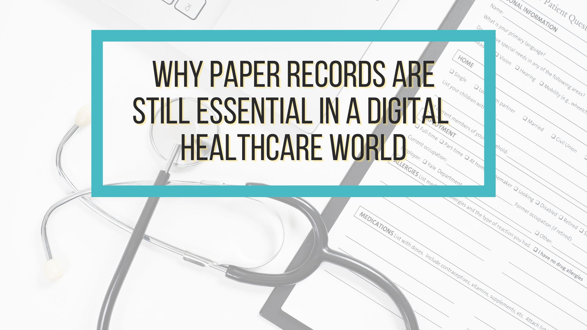 Why Paper Records Are Still Essential in a Digital Healthcare World ...