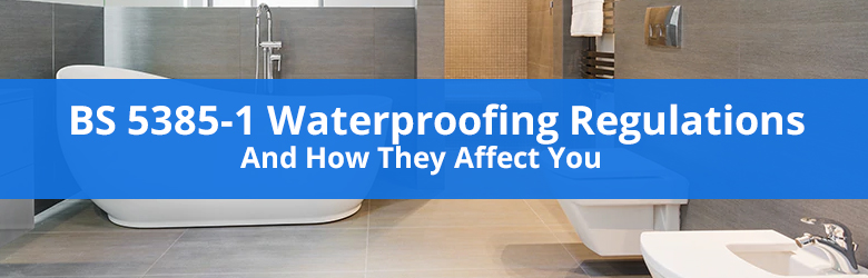 BS 5385-1 Waterproofing Regulations and How They Affect You - The ...