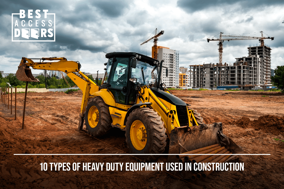 10 Types of Heavy Duty Equipment Used in Construction - Best Access Doors