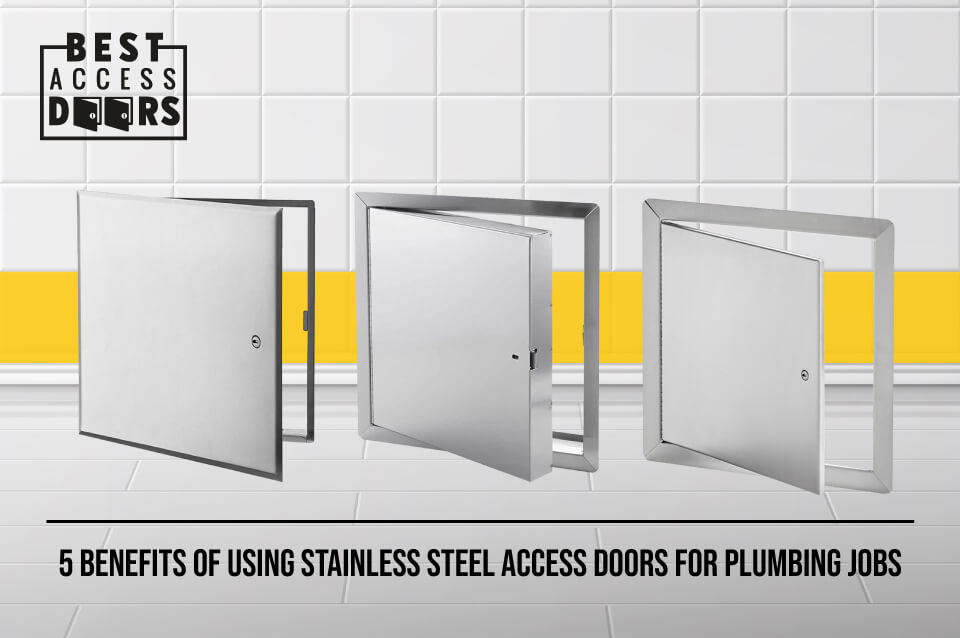 5 Benefits of Using Stainless Steel Access Doors for Plumbing Jobs ...