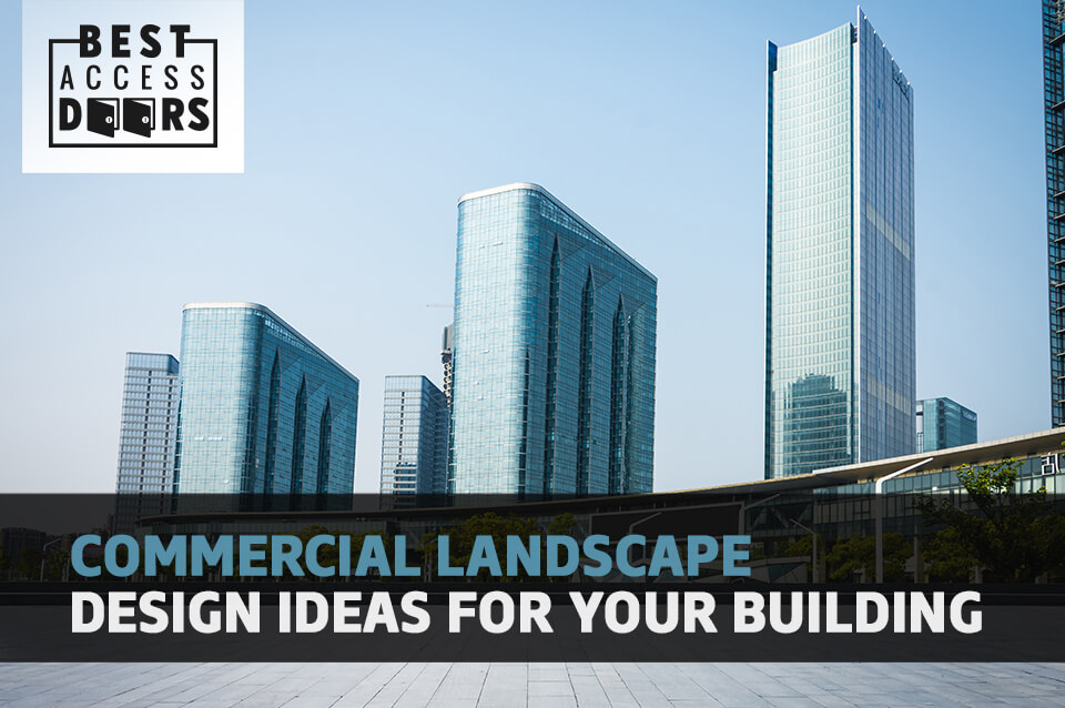 Commercial Landscape Design Ideas for Your Building - Best Access Doors
