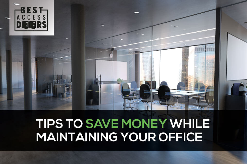Tips To Save Money While Maintaining Your Office - Best Access Doors