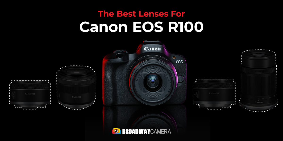 The best Lenses For Canon EOS R100 - Broadway Camera