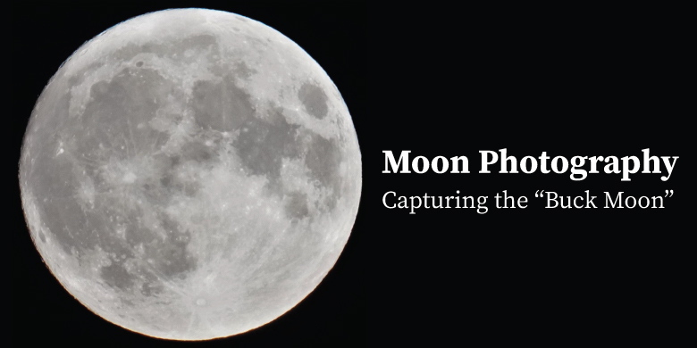 Moon Photography: Tips on capturing the Super Moon! - Broadway Camera