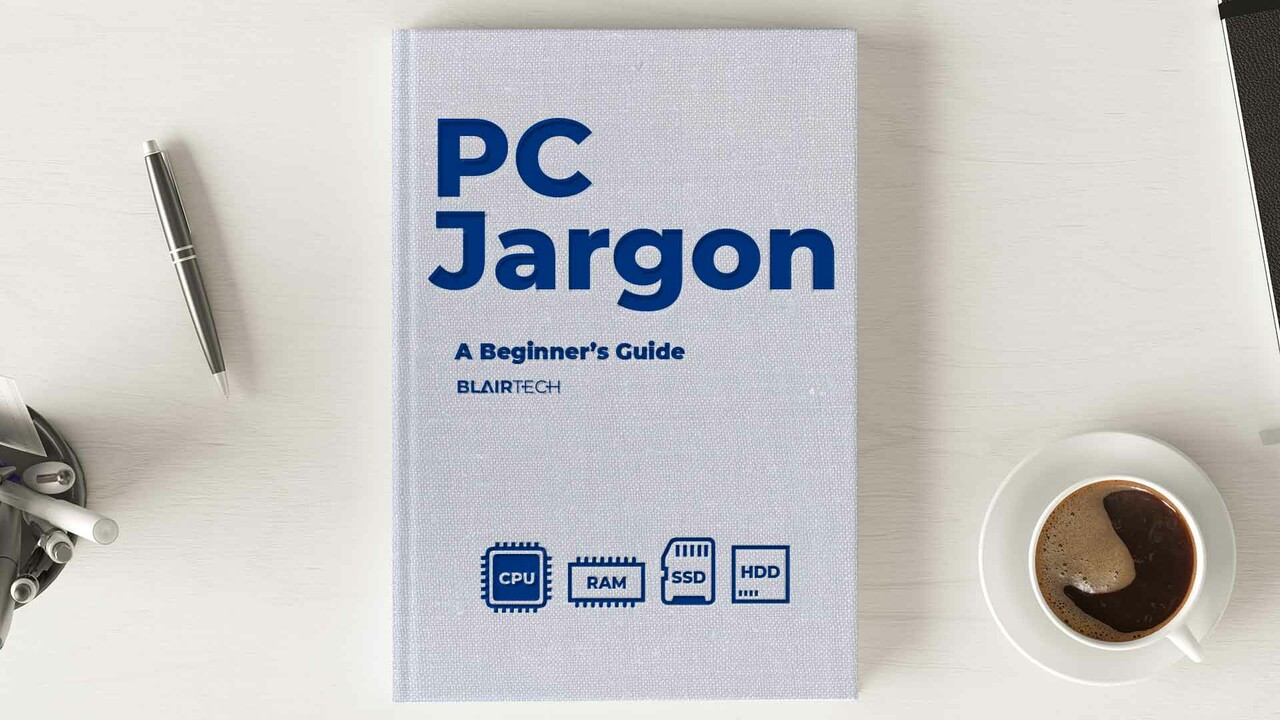 A Beginner’s Guide to PC Jargon - Blair Tech