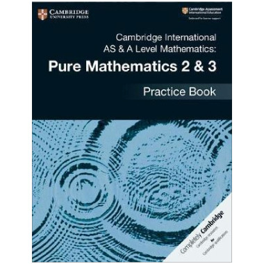 Cambridge International AS & A-Level Mathematics Pure Mathematics 2 & 3 ...