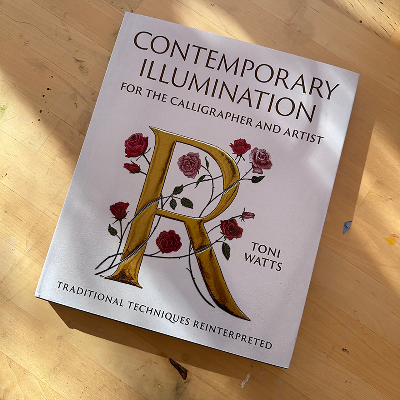 Contemporary Illumination for the Calligrapher and Artist by Toni Watts