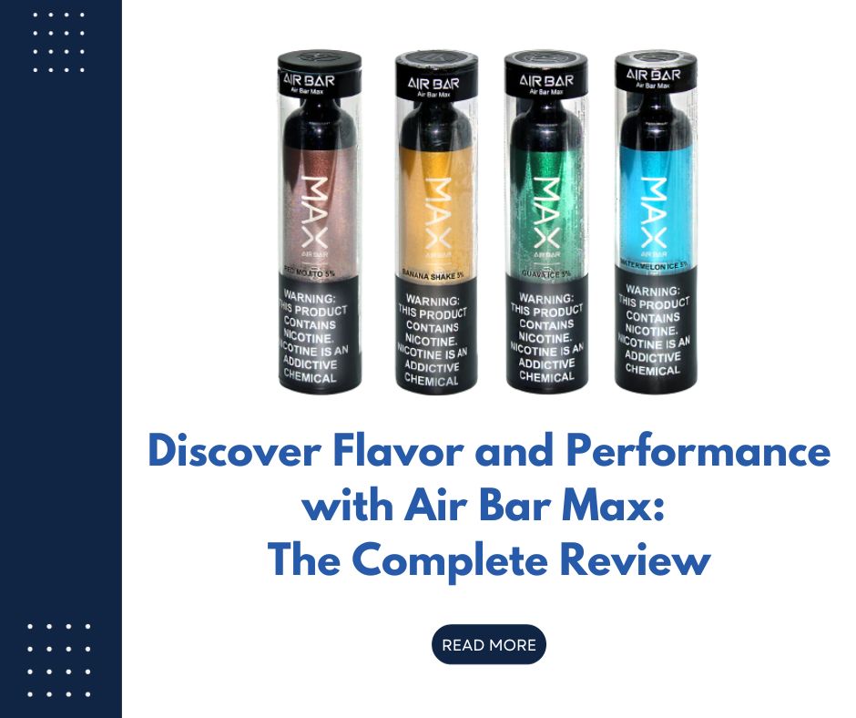 Discover Flavor and Performance with Air Bar Max: The Complete Review ...