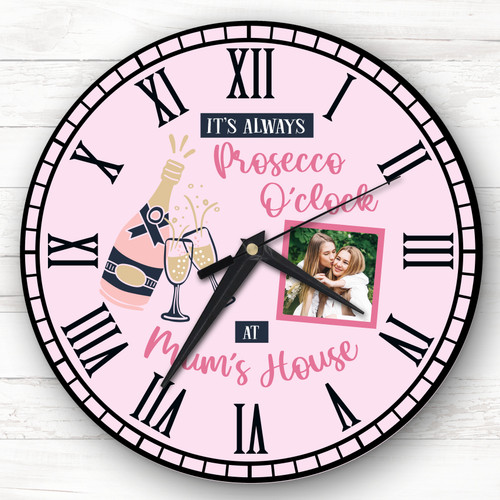 Prosecco O'clock Mums House Photo Mother's Day Gift Personalised Clock ...