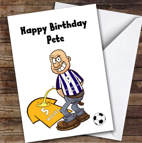 West Bromwich Weeing On Wolves Funny Wolves Football Fan Birthday Card ...