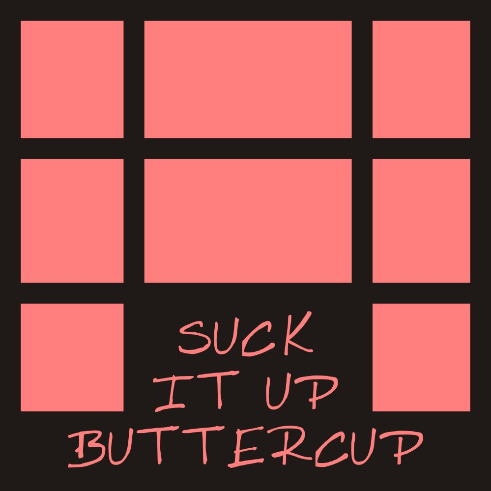Suck it up Buttercup - 12x12 Overlay - Want2Scrap