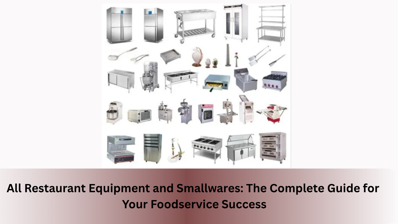 All Restaurant Equipment and Smallware: The Complete Guide to Building ...