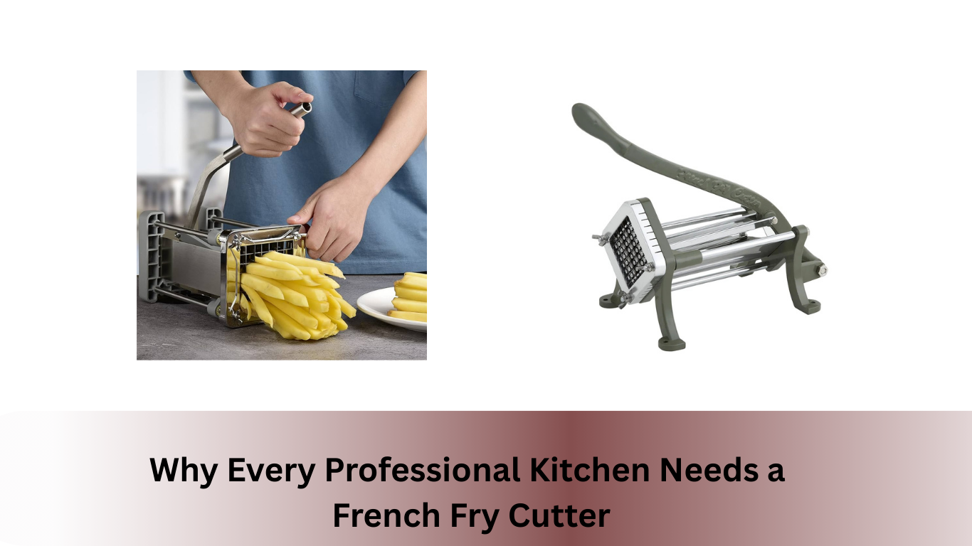 Why Every Professional Kitchen Needs a French Fry Cutter: Boosting ...