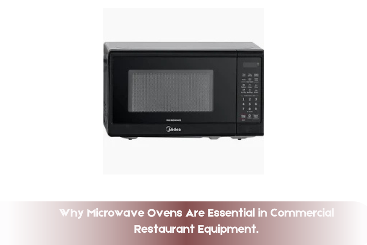 Why Microwave Ovens Are Essential in Commercial Restaurant Equipment ...