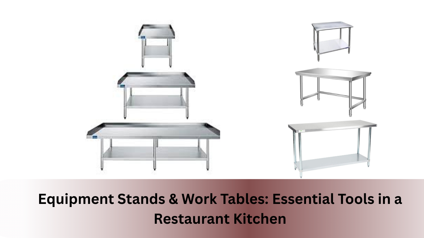 Equipment Stands & Work Tables: Essential Tools in a Restaurant Kitchen ...