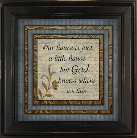 Framed Quote | Our House is a Little House But God Knows Where We Live