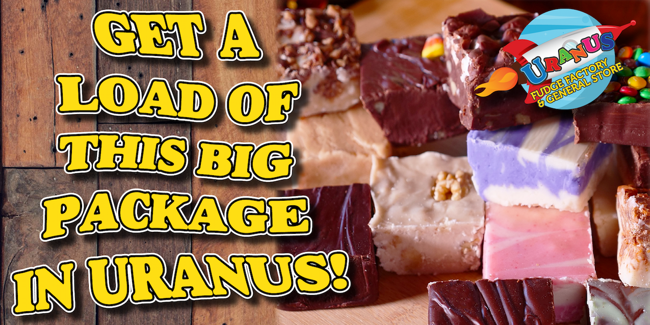 Get a Load of This Big Package in Uranus! - Uranus Fudge Factory & General Store