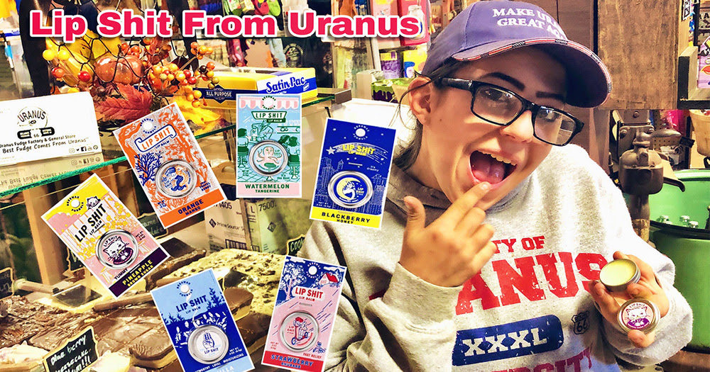 Smooth your lips with Lip Shit - Uranus Fudge Factory & General Store