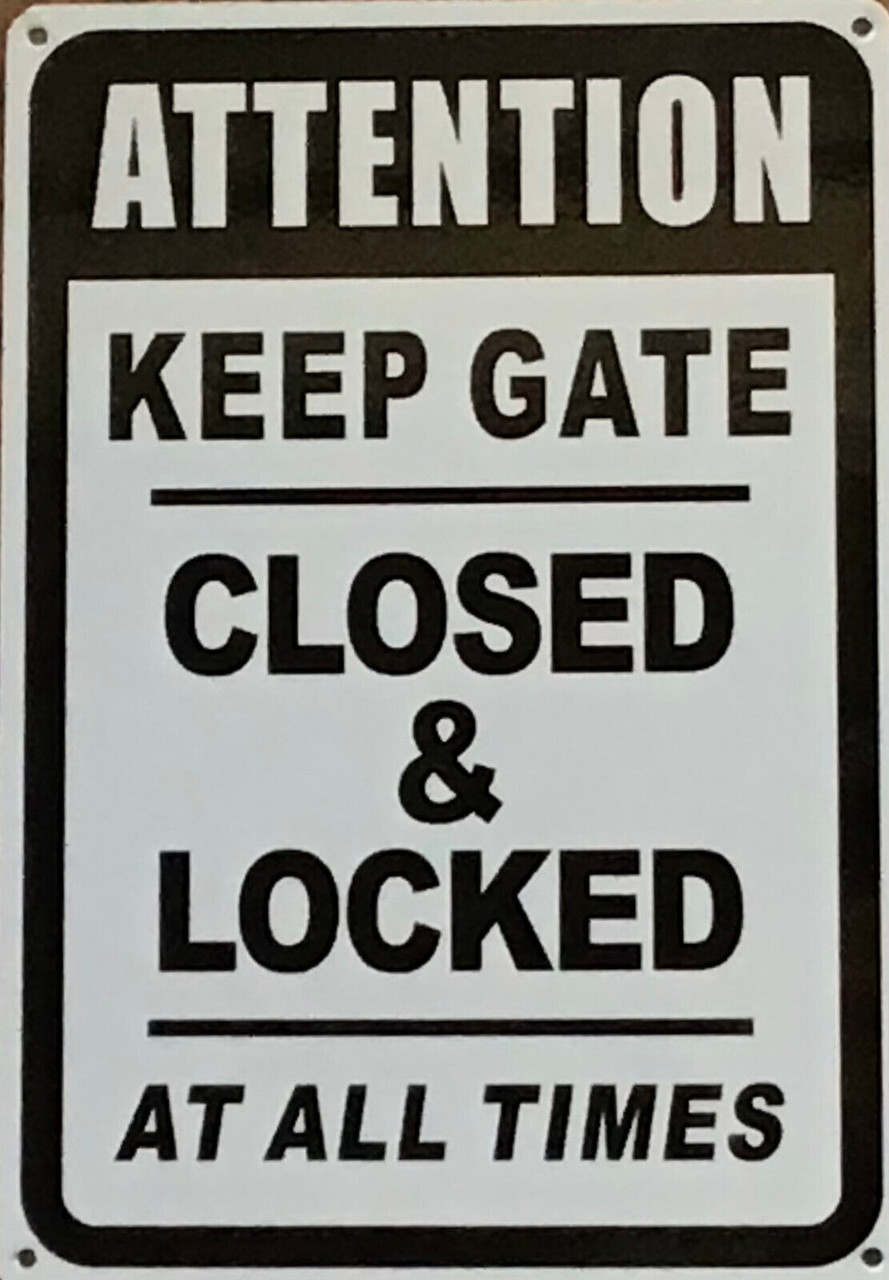 ATTENTION KEEP GATE CLOSED AND LOCK AT ALL TIME SIGN (7X10,WHITE ...