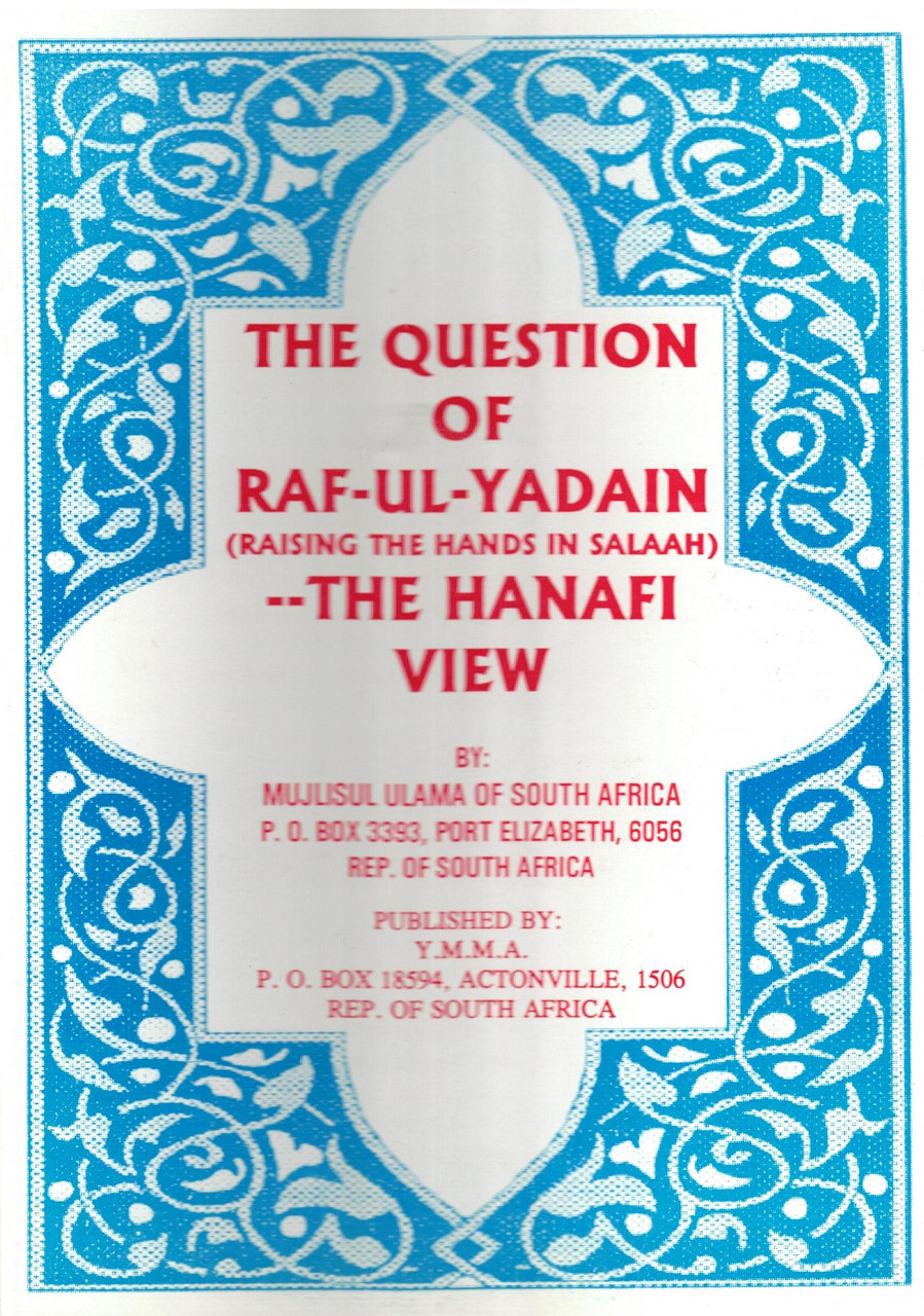 The Question of Raf-ul-Yadain(Raising the Hands in Salaah-The Hanafi View)