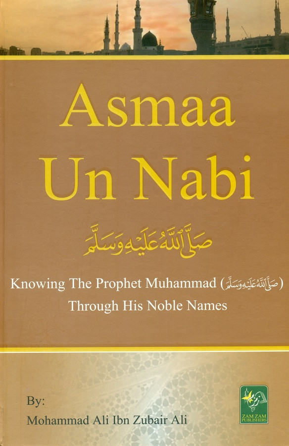 Asmaa Un Nabi (PBUH) Knowing The Prophet Muhammad (PBUH) Through His ...