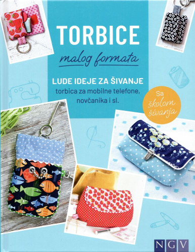 Torbice malog formata - Lude ideje za šivanje - Školska knjiga webshop