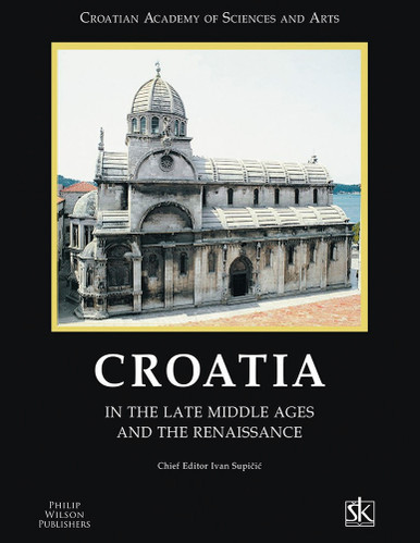 Croatia in the Late Middle Ages and the Renaissance (Hrvatska i Europa ...