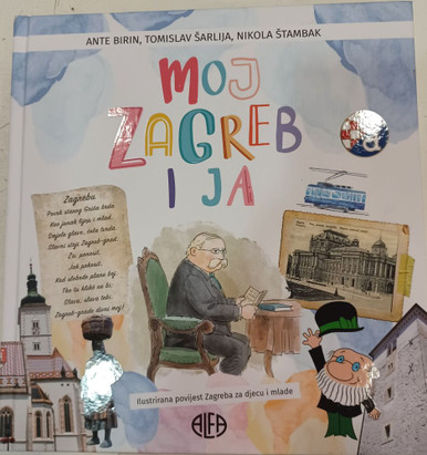 Moj Zagreb i ja - ilustrirana povijest Zagreba za djecu i mlade - Školska knjiga webshop