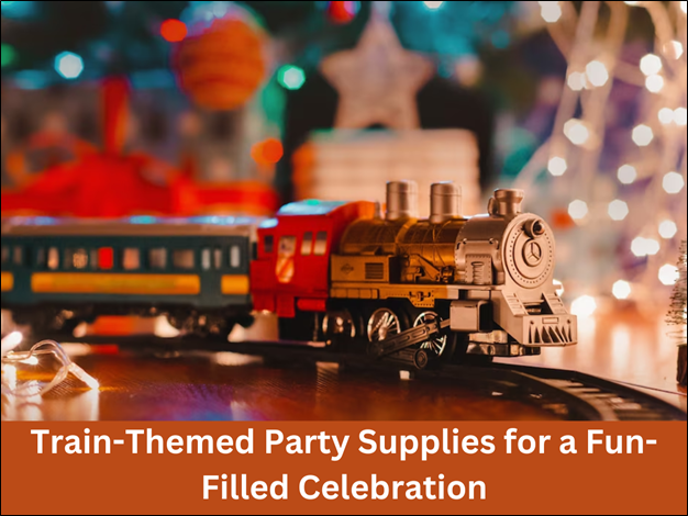 Train-Themed Party Supplies for a Fun-Filled Celebration - Trainweb ...