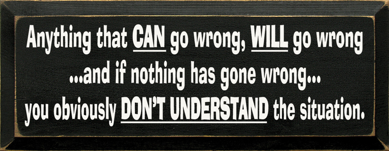 Anything that CAN go wrong, WILL go wrong. . . |Funny Wood Sign ...