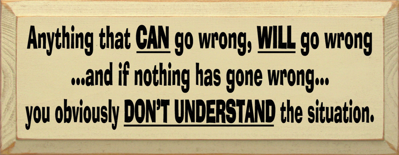 Anything that CAN go wrong, WILL go wrong. . . |Funny Wood Sign ...