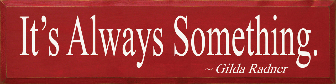 It's Always Something ~ Gilda Radner | Wood Sign With Famous Quotes ...