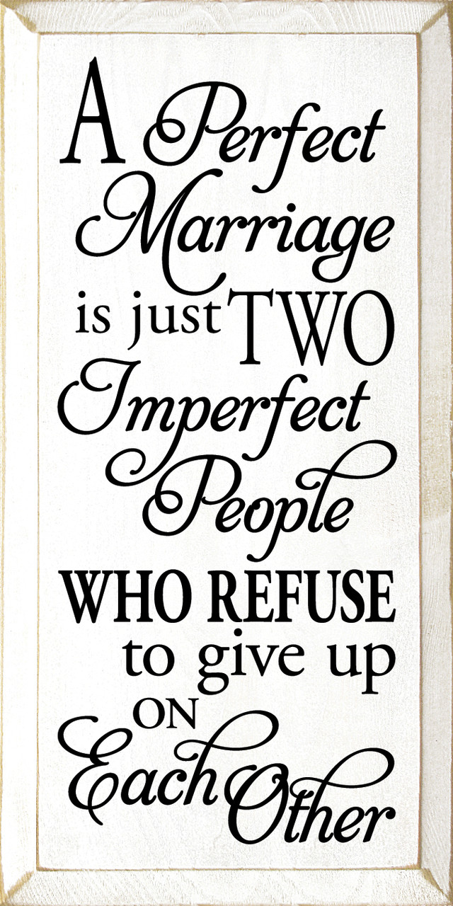 A perfect marriage is just two imperfect people who refuse to give up ...