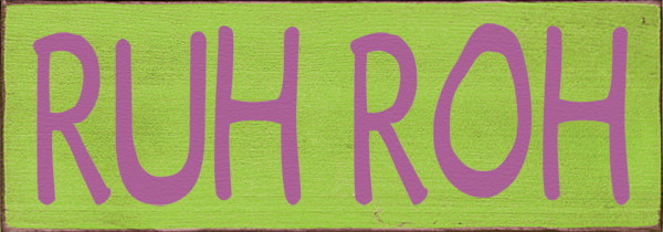 Ruh Roh|Funny Wood Signs| Sawdust City Wood Signs