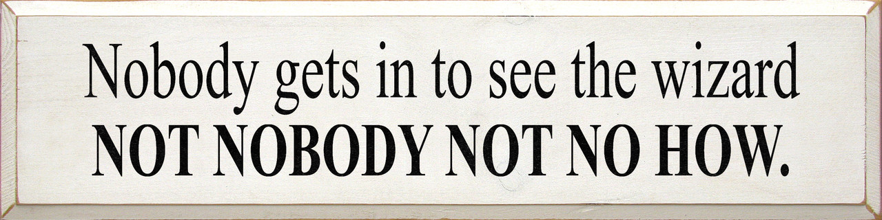 Nobody Gets In To See The Wizard.. | Wood Sign With Famous Quotes ...