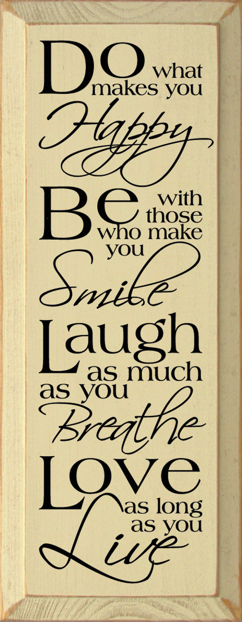 Do what makes you happy. Be with those who make you smile.. | Happy ...