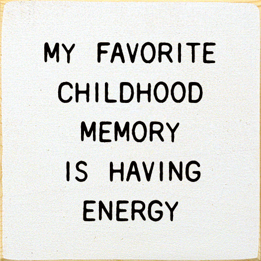 My Favorite Childhood Memory Is Having Energy | Funny Wooden Signs ...